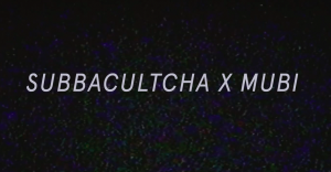 MUBI Film Focus » Subbacultcha