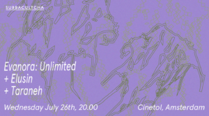 Evanora: Unlimited + Elusin + Taraneh (Sold Out) » Subbacultcha